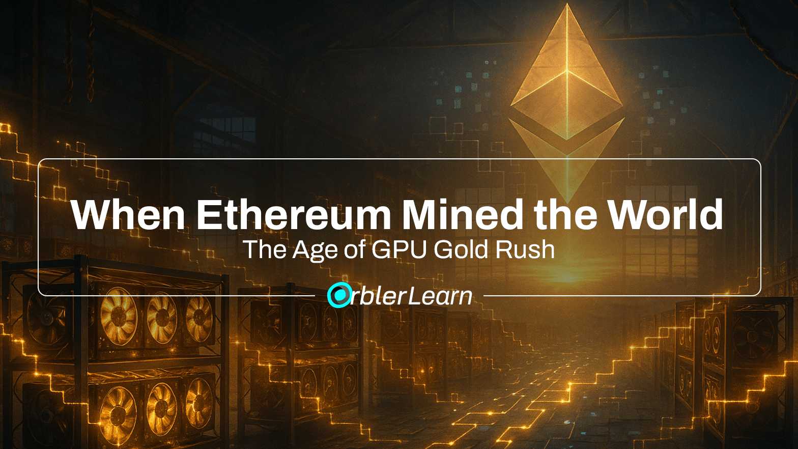 When Ethereum Mined the World: The Age of GPU Gold Rush | Learn — Orbler